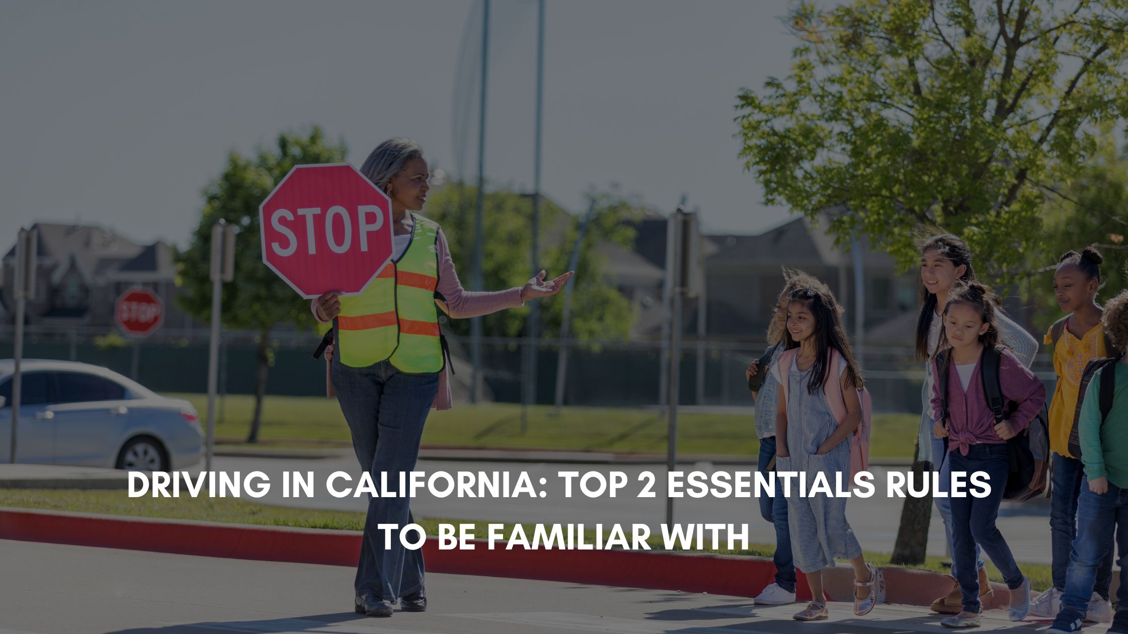 Driving in California: Top 2 Essentials Rules to Be Familiar With